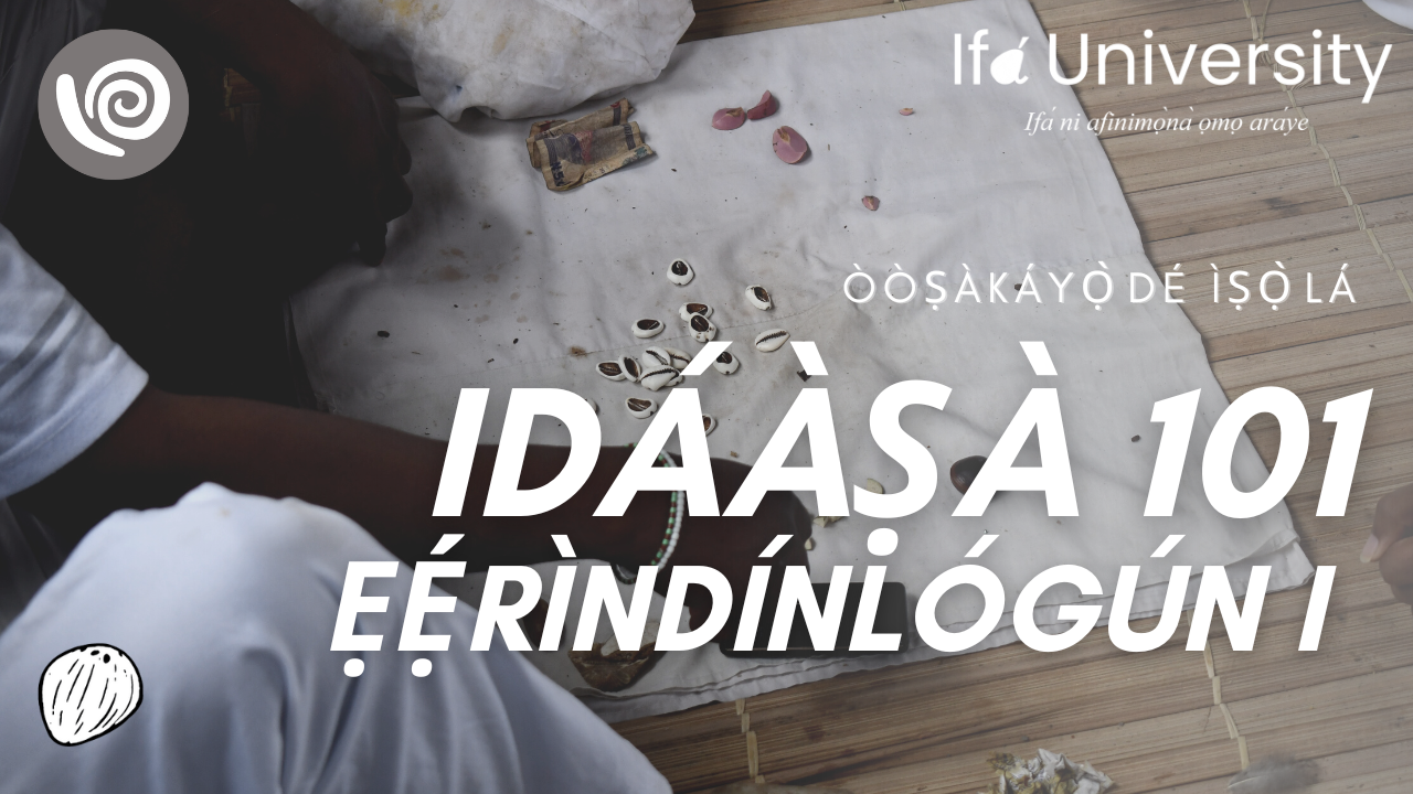 OLD IDA 101: Ìdáàṣà Ẹẹ́rìndínlógún I (S1) – Olódùmarè
